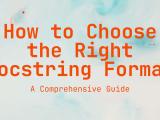 How To Choose The Right Docstring Format For Your Project